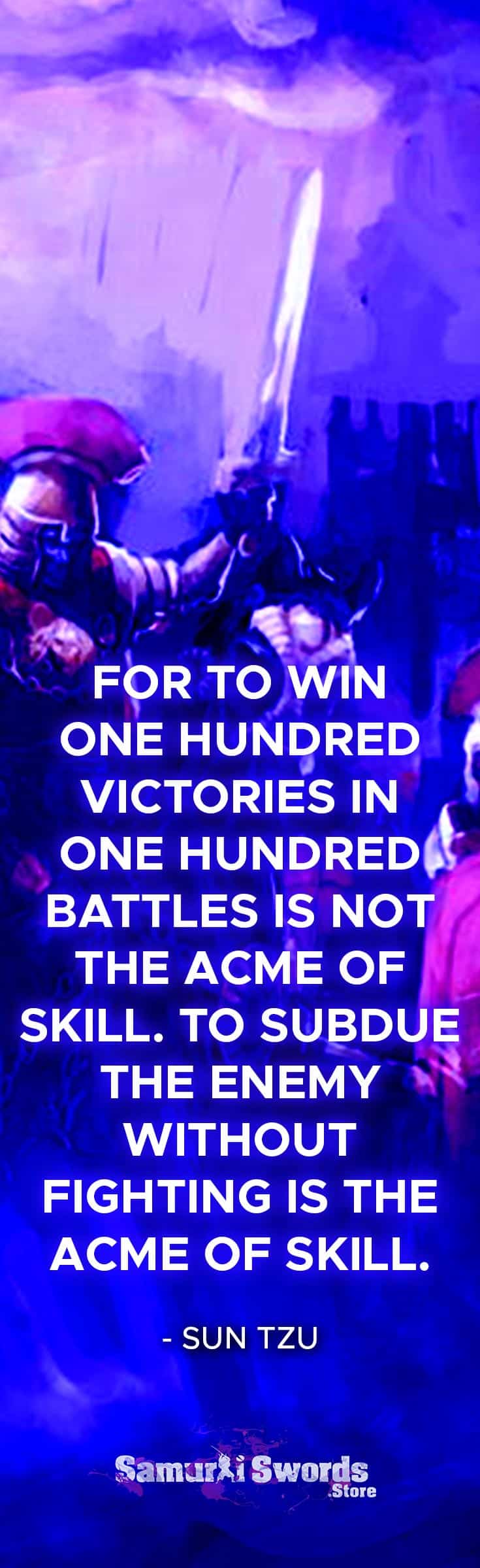 For to win one hundred victories in one hundred battles is not the acme ...